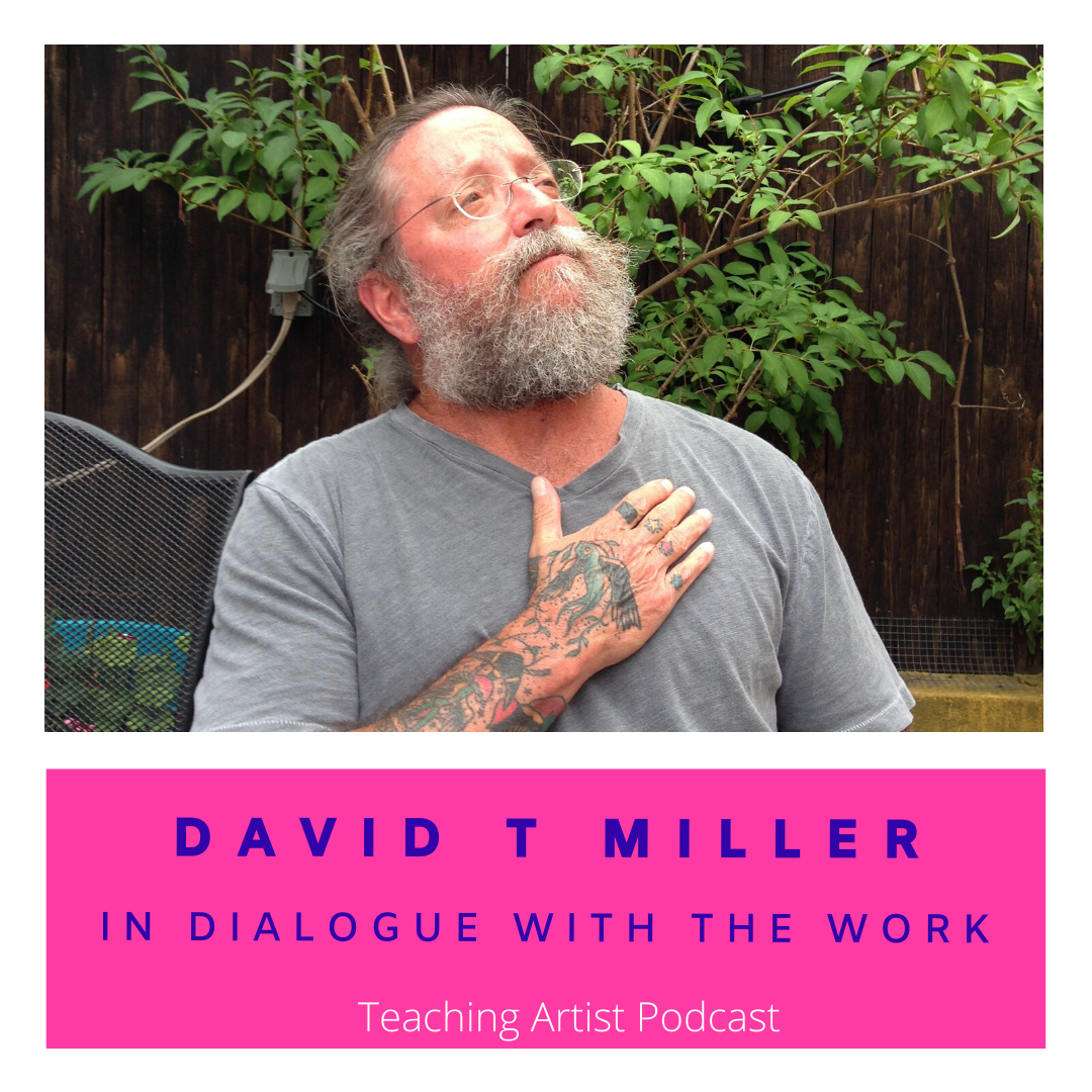 Episode 19: David T Miller: In Dialogue With The Work - Teaching Artist ...