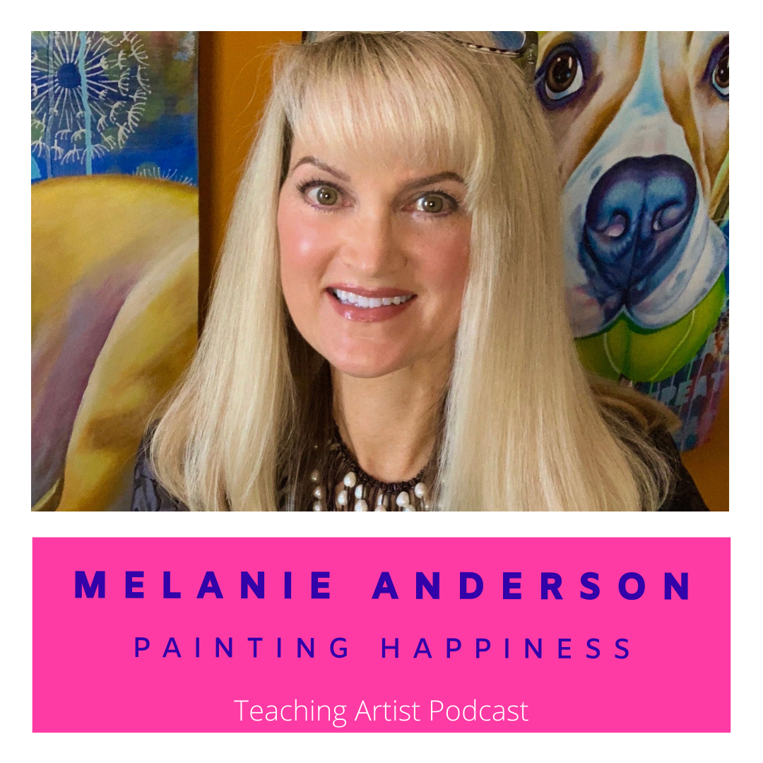 Episode 26: Melanie Anderson: Painting Happiness - Teaching Artist Podcast