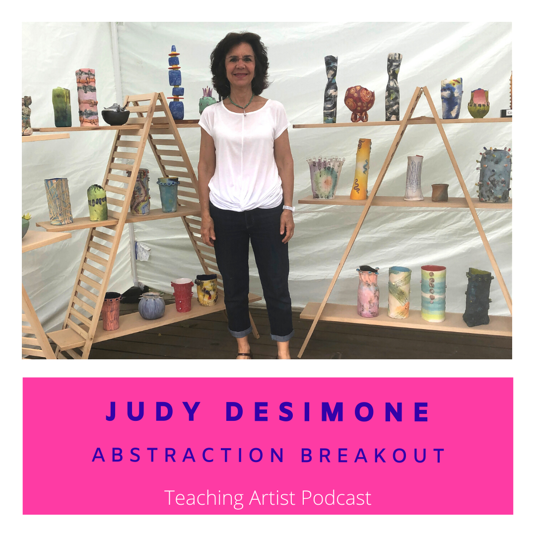 Episode 74: Judy Desimone: Abstraction Breakout - Teaching Artist Podcast